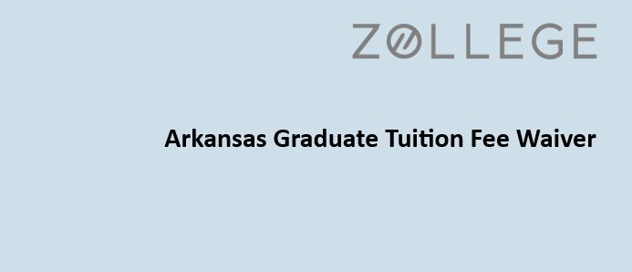 Arkansas Graduate Tuition Fee Waiver: Eligibility Criteria, Application ...