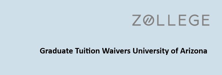 Graduate Tuition Waivers University of Arizona: Eligibility Criteria, Application Process and ...
