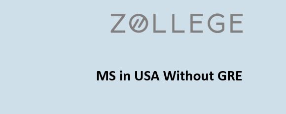 MS in USA Without GRE: Checkout Universities in USA Without GRE for Masters