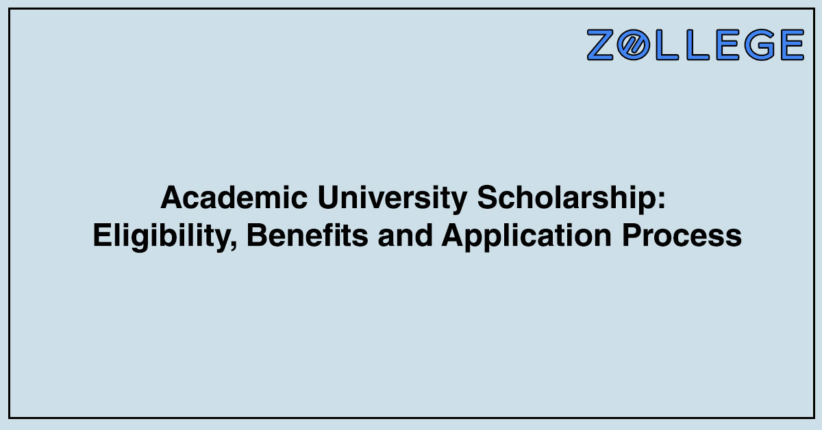 Academic University Scholarship: Eligibility, Benefits and Application ...
